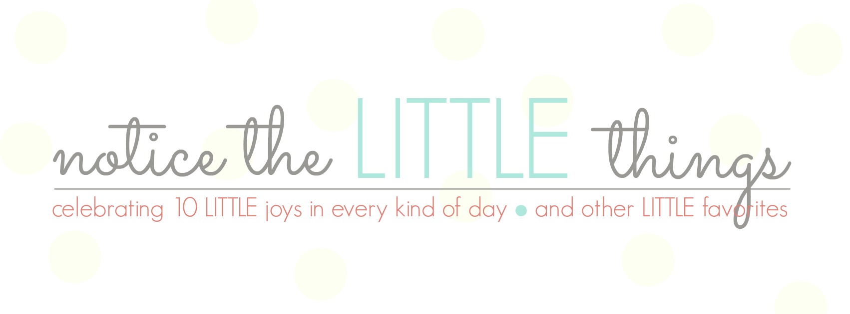 notice the LITTLE things • creating a life & home where gratitude has ...