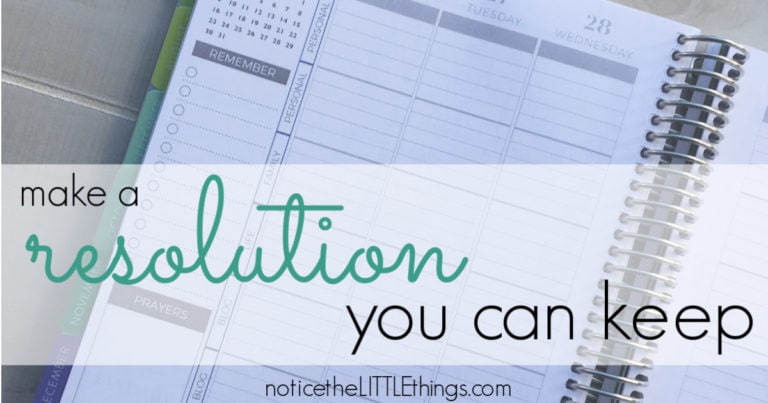 make a resolution you can keep • notice the LITTLE things