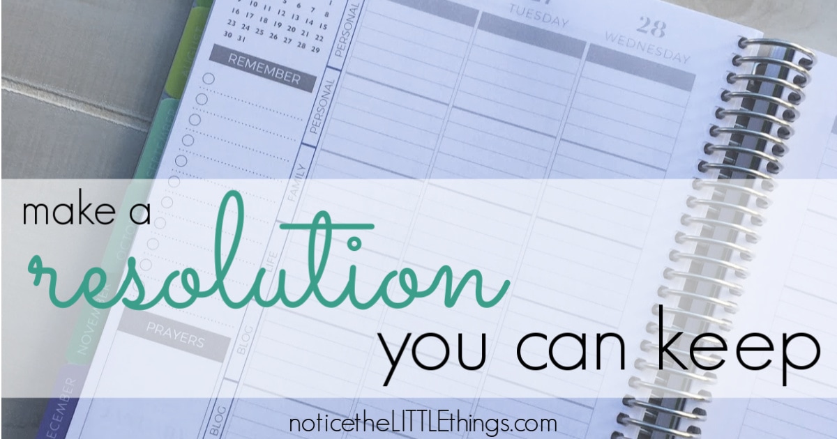 make a resolution you can keep • notice the LITTLE things