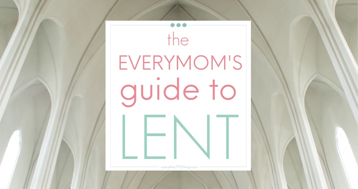 the everymom's guide to Lent • notice the LITTLE things