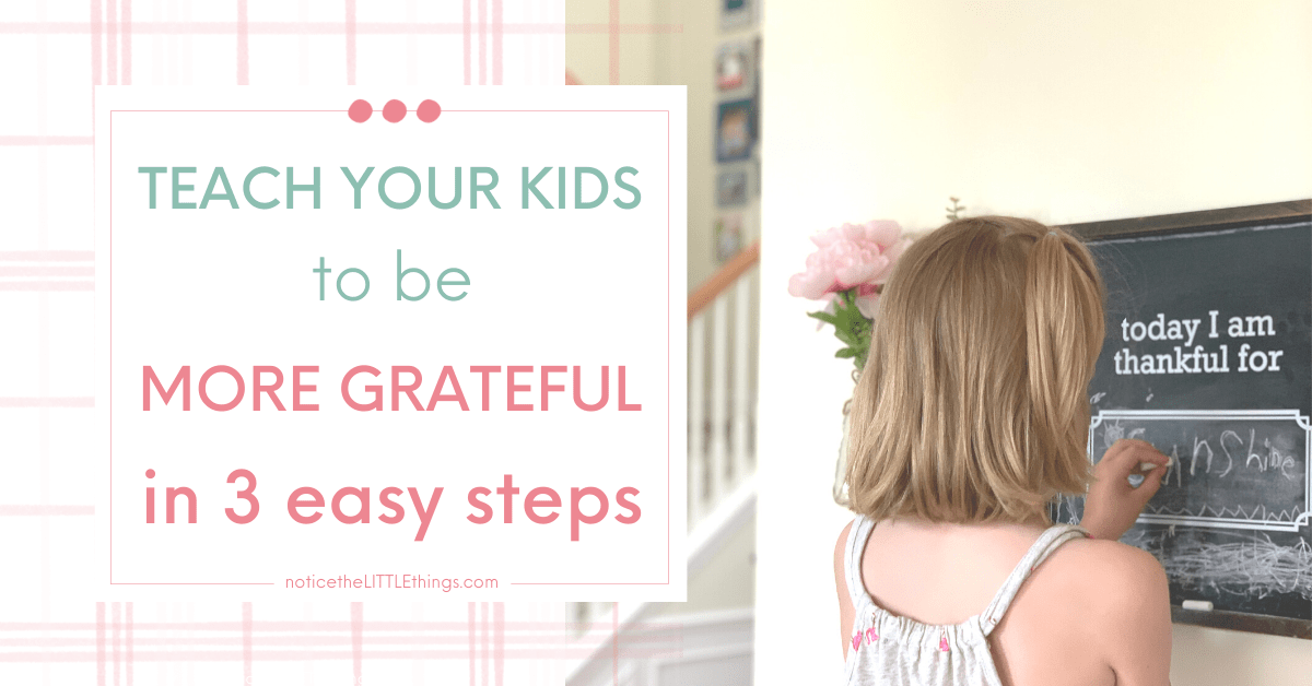 3 steps to raising more grateful kids • notice the LITTLE things
