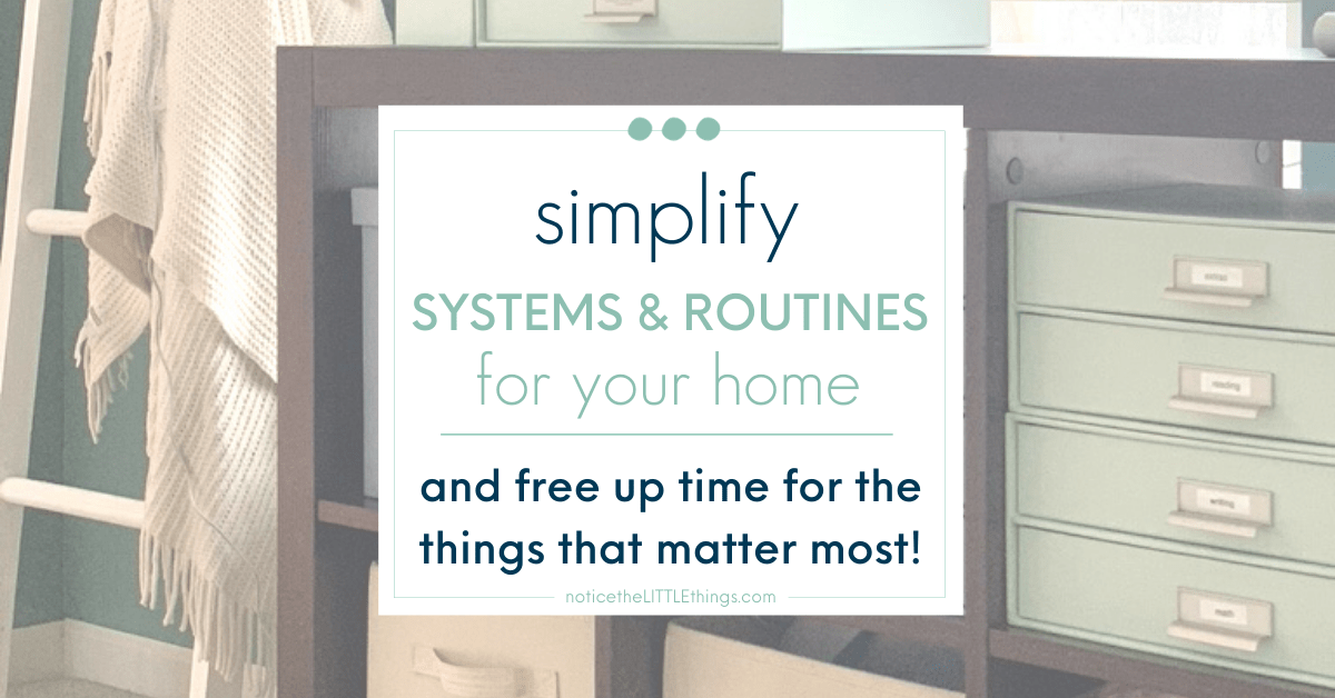 simplifed systems and routines for your home • notice the LITTLE things