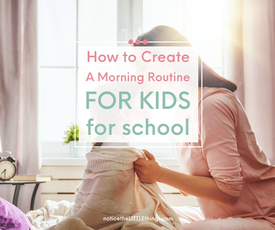 How to Create a Morning Routine for Kids for School • notice the LITTLE ...